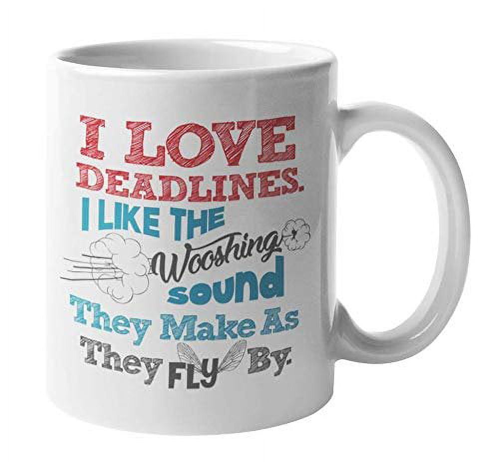 I Love Deadlines. I Like The Wooshing Sound They Make As The Fly By ...