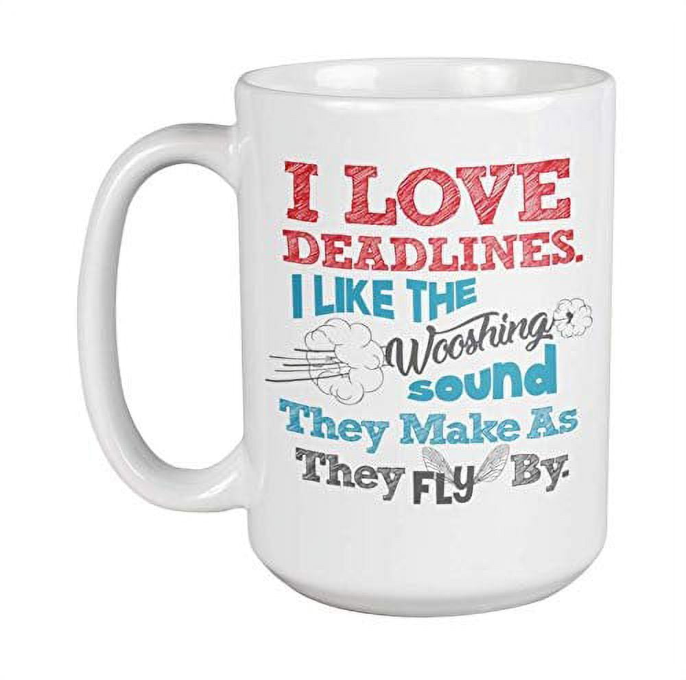 I Love Deadlines. I Like The Wooshing Sound They Make As The Fly By ...