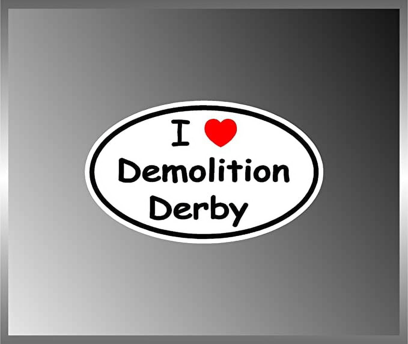 I Love Demolition Derby Vinyl Euro Decal Bumper Sticker 3"x5" - Walmart.com