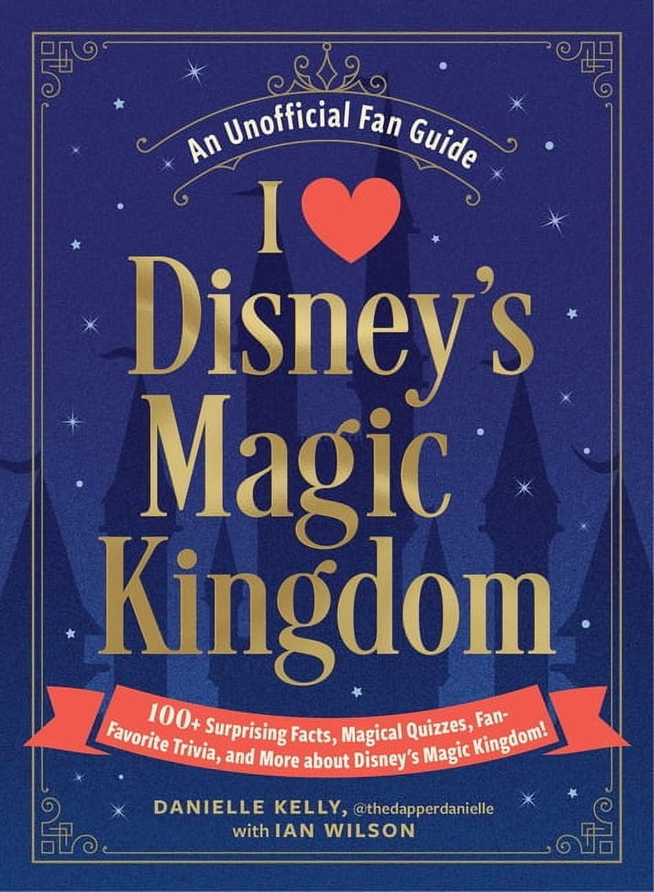I Love Disney Gift Book I Love Disney's Magic Kingdom: 100+ Surprising ...