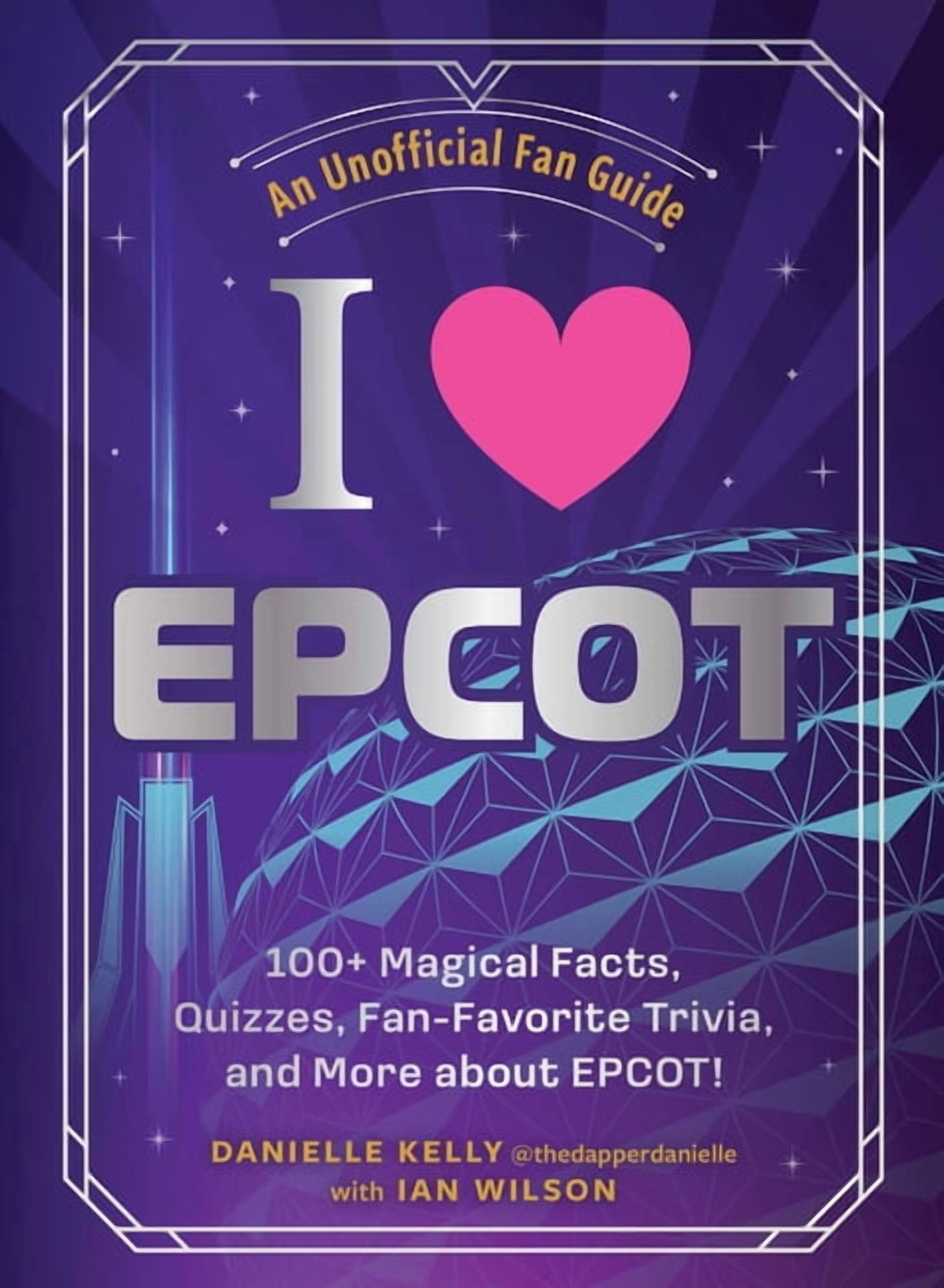 I Love Disney Gift Book I Love EPCOT: 100+ Magical Facts, Quizzes, Fan ...
