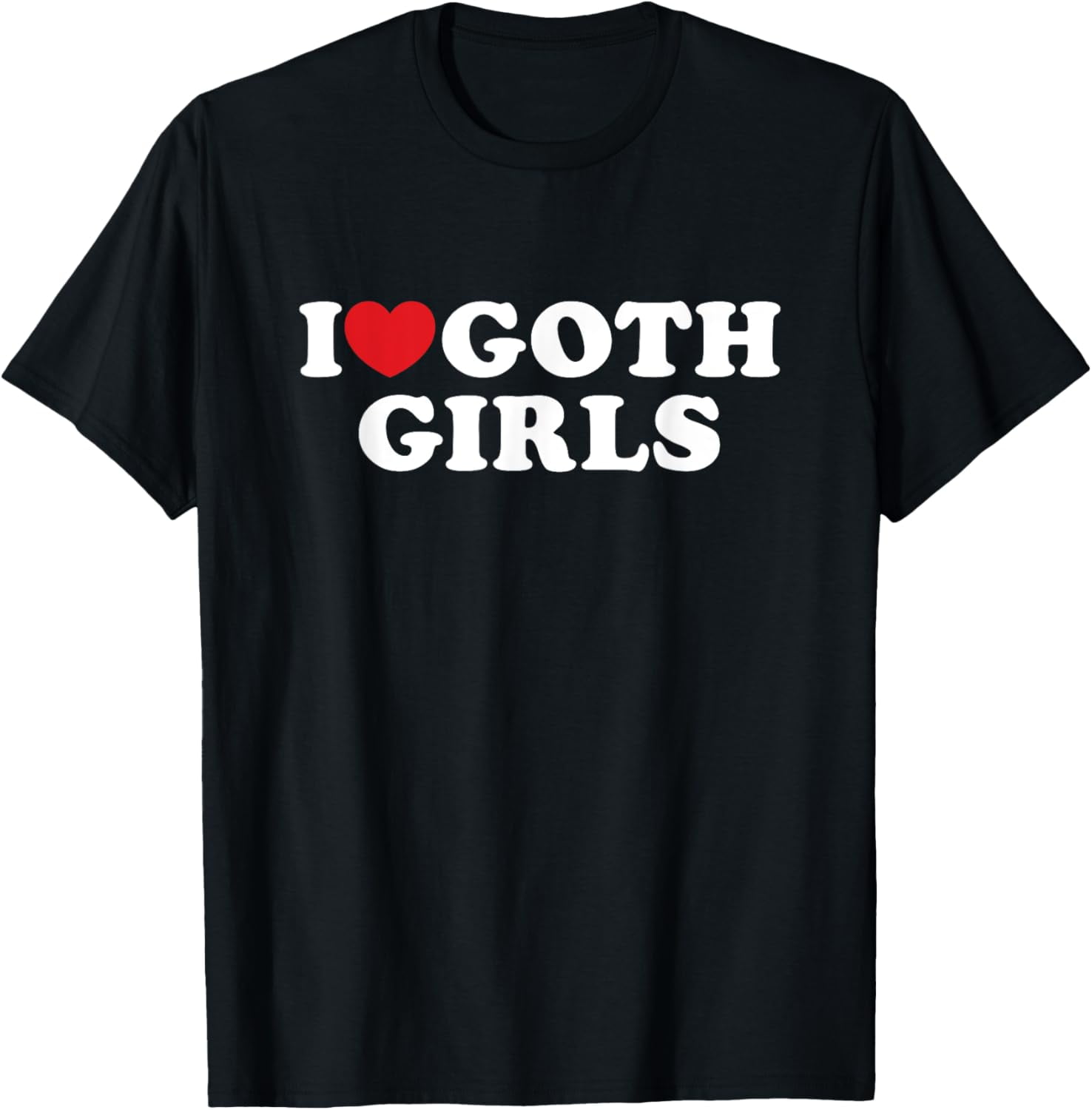 I Love Goth Girls I Heart Goth Girls T-Shirt mens t shirt，black，women ...