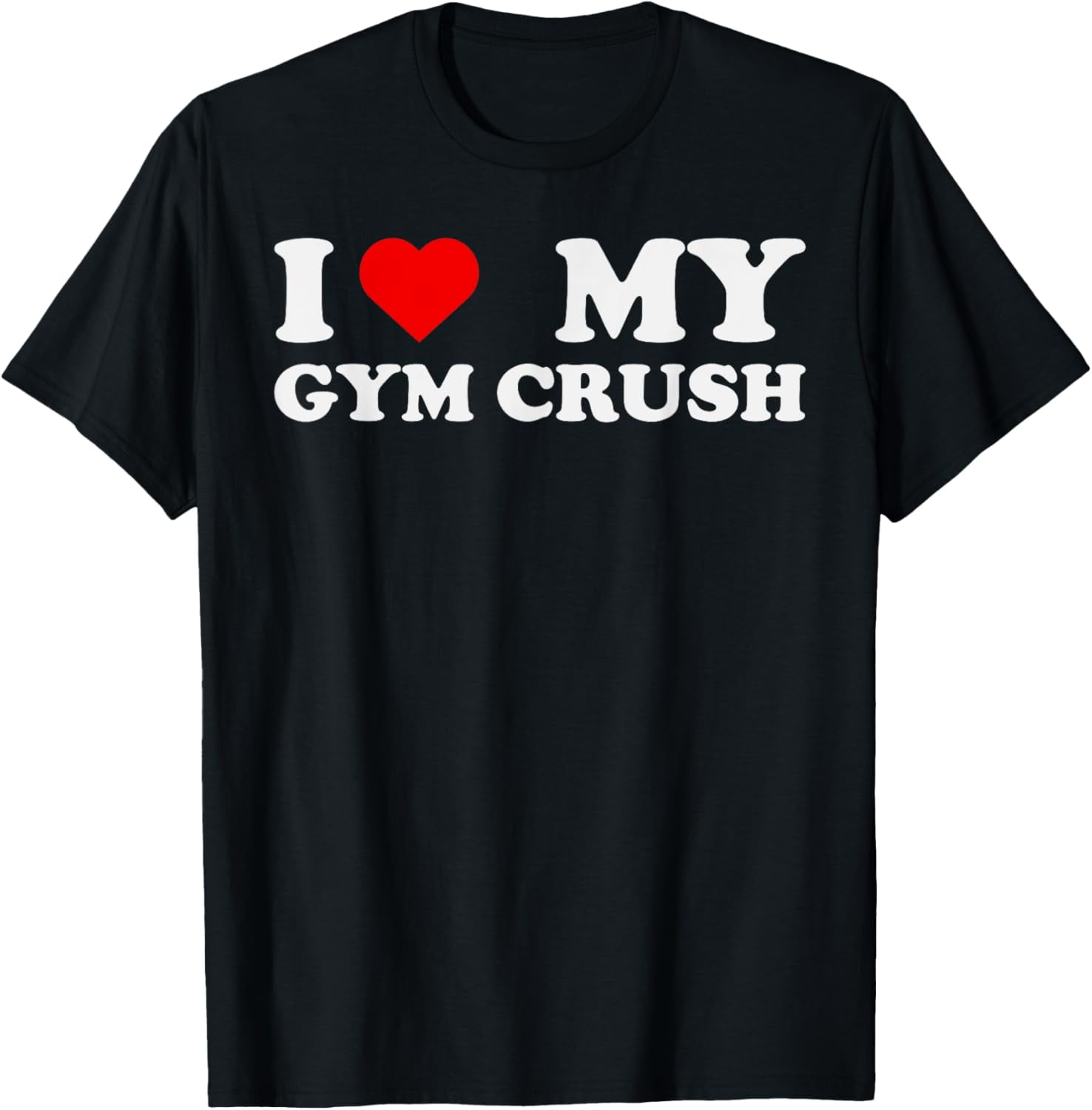 I Love Heart My Gym Crush - Funny Gym Rat Adults Humor Jokes T-Shirt ...