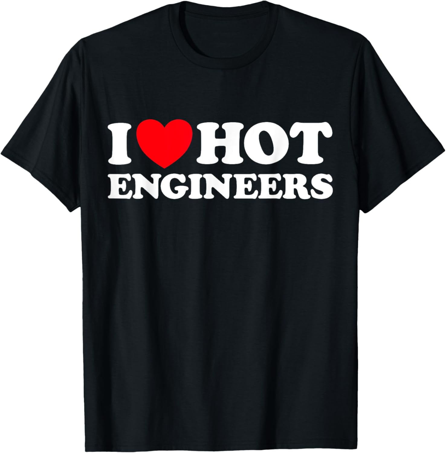 I Love Hot Engineers Funny Math Science Construct Invent Job T-Shirt ...
