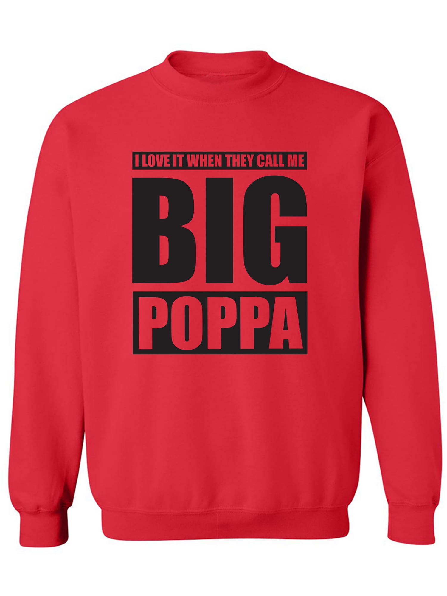 I Love It ... Call Me Big Poppa Crewneck Sweatshirt - Walmart.com