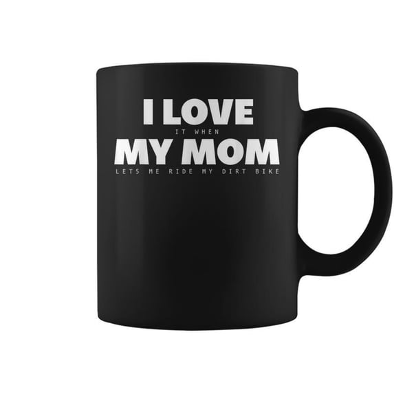 I Love It When My Mom Lets Me Ride My Dirt Bike Motocross Coffee Mugs ...