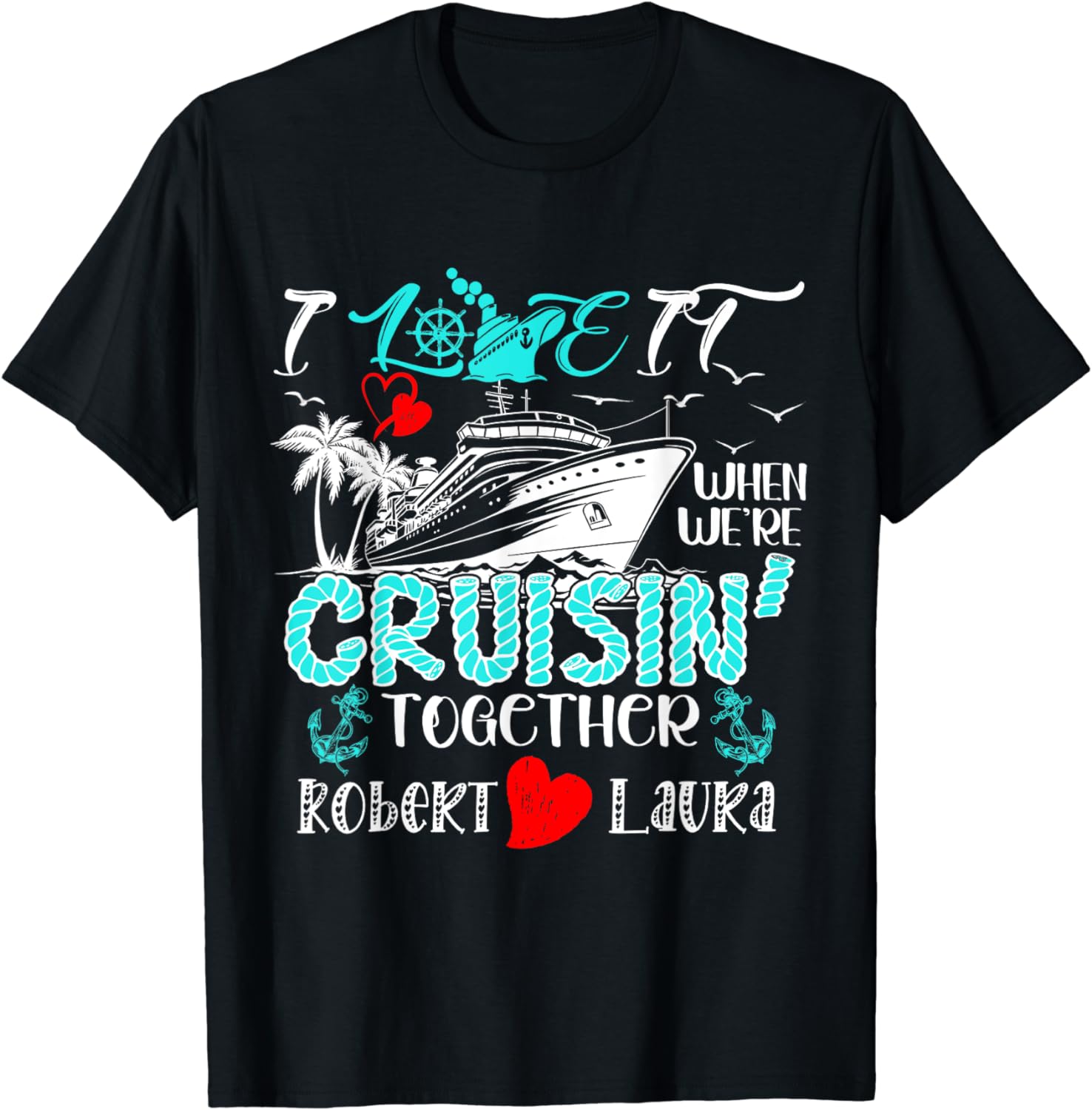 I Love It When We Are Cruisin Together Funny Cruise Lover T-Shirt - Walmart.com