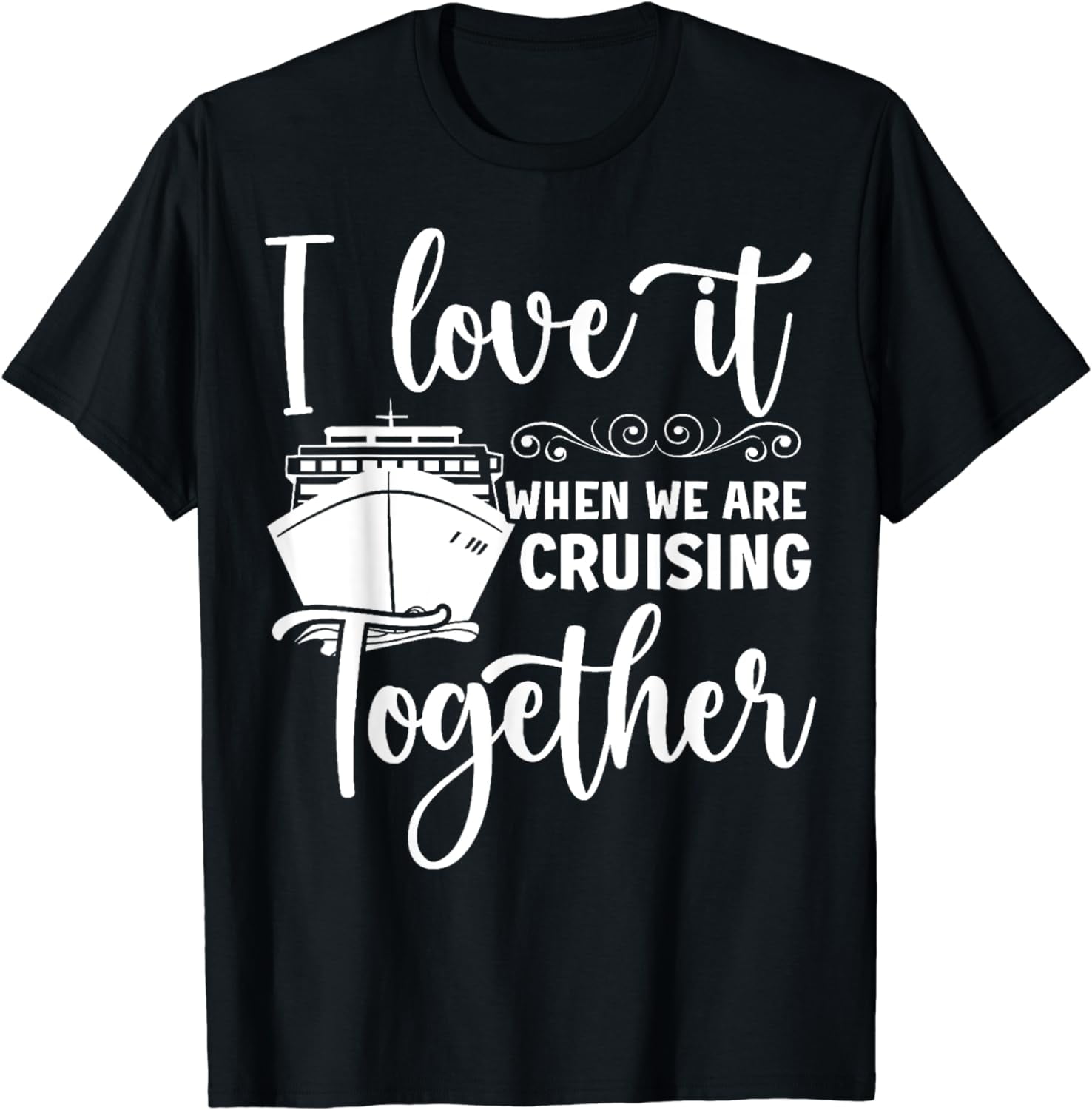 I Love It When Were Cruising Together Family Cruise Matching T-Shirt ...