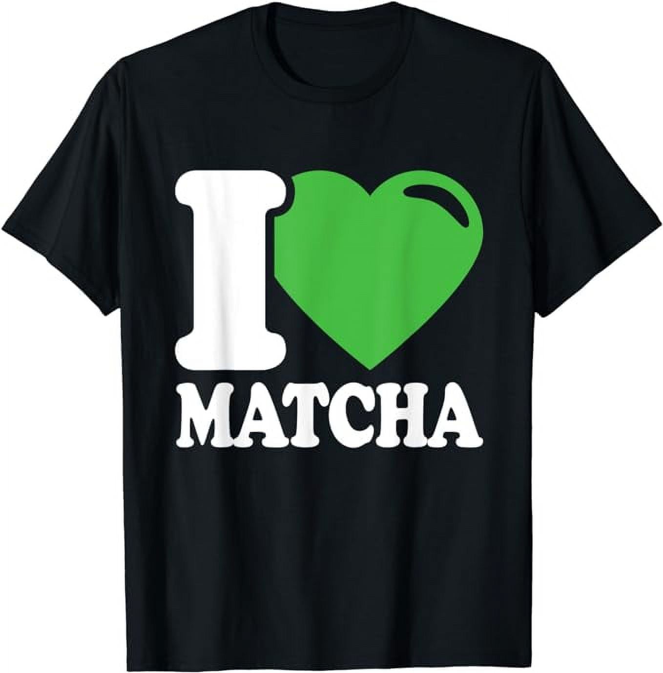 I Love Matcha Cute Funny Matcha with a heart. Matcha T-Shirt - Walmart.com