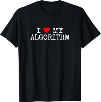 I Love My Algorithm - I Heart My Algorithm Funny AI Joke T-Shirt ...