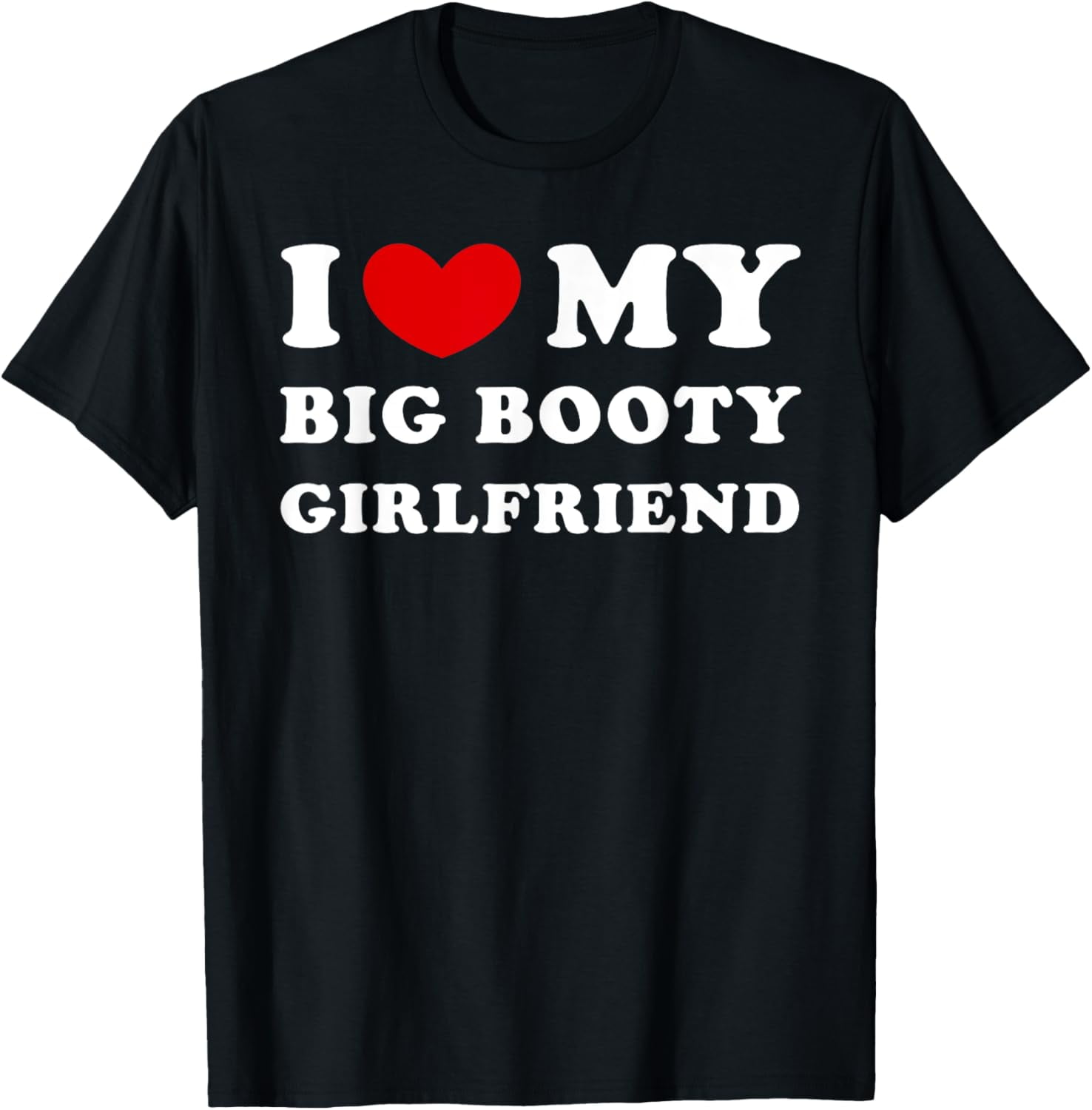 I Love My Big Booty Girlfriend I Heart My Big Booty Gf T Shirt