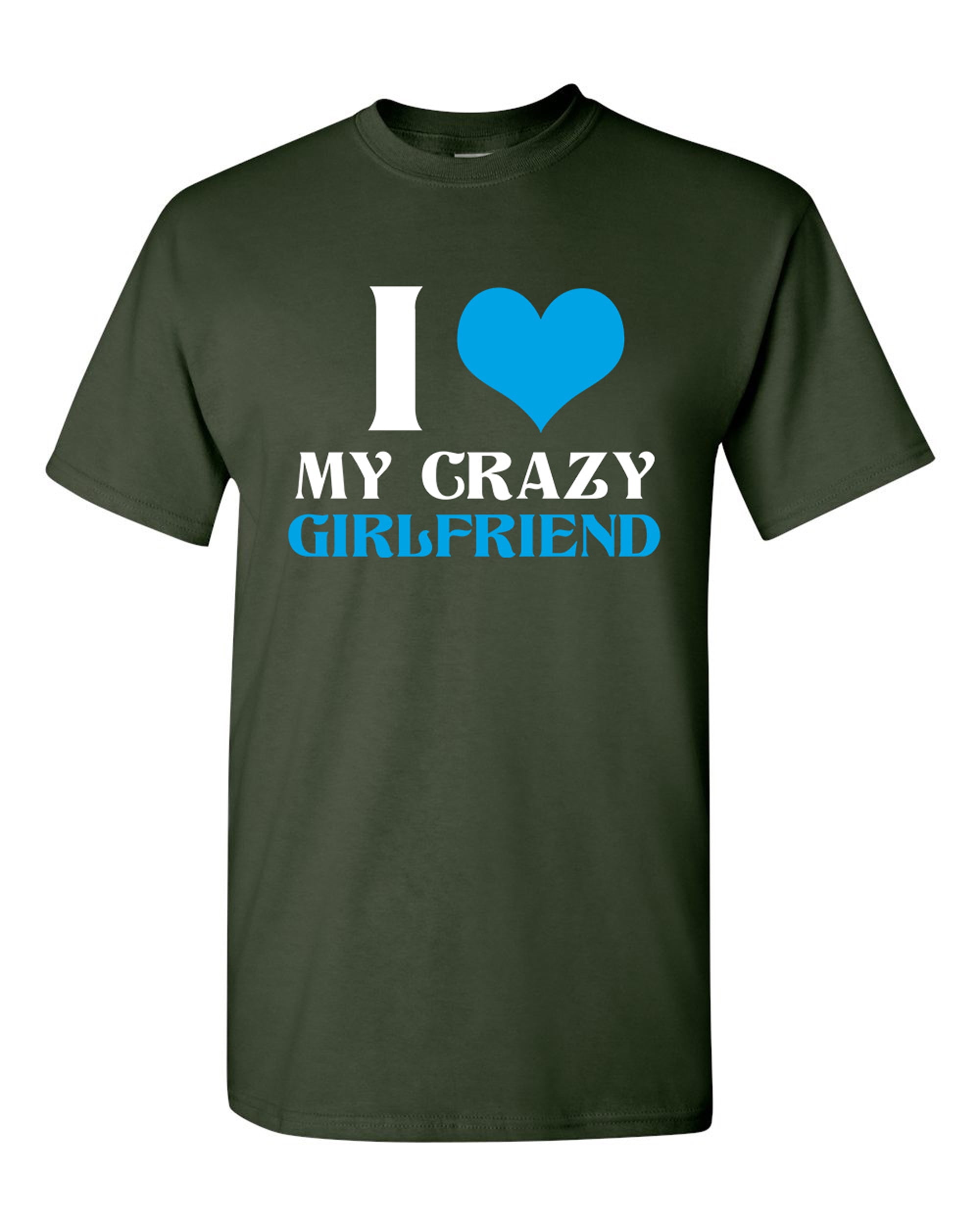 I Love My Crazy Girlfriend Couple Love Matching Funny DT Adult T-Shirt ...