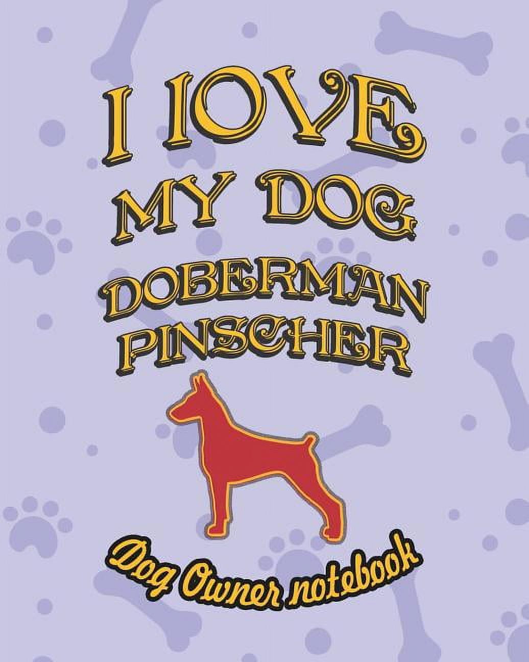 I Love My Dog: I Love My Dog Doberman Pinscher - Dog Owner Notebook ...
