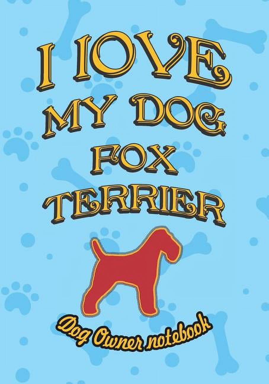 I Love My Dog: I Love My Dog Fox Terrier - Dog Owner Notebook: Doggy ...