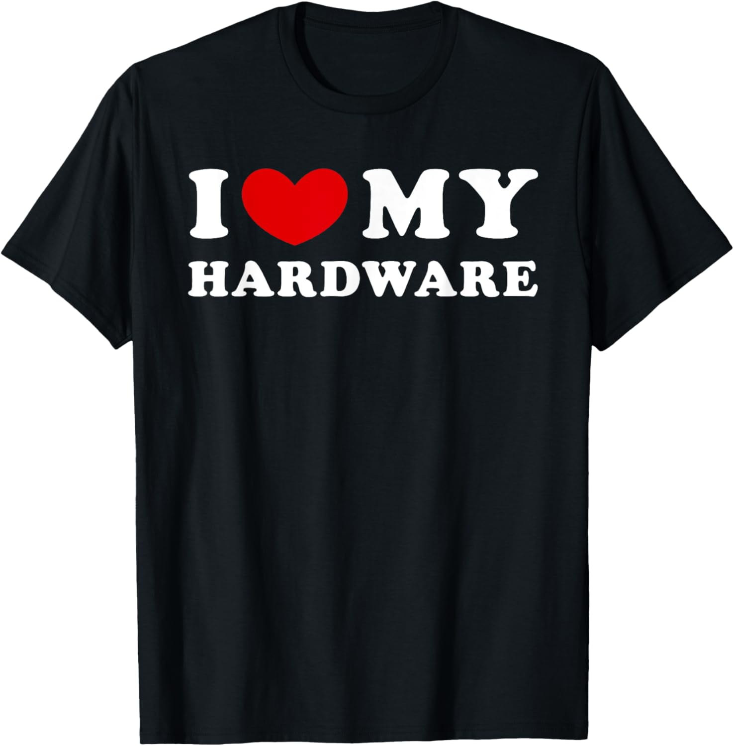 I Love My Hardware, I Heart My Hardware T-Shirt - Walmart.com