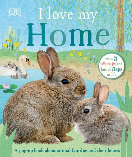 I Love My Home: A Pop-Up Book about Animal Families and Their Homes ...