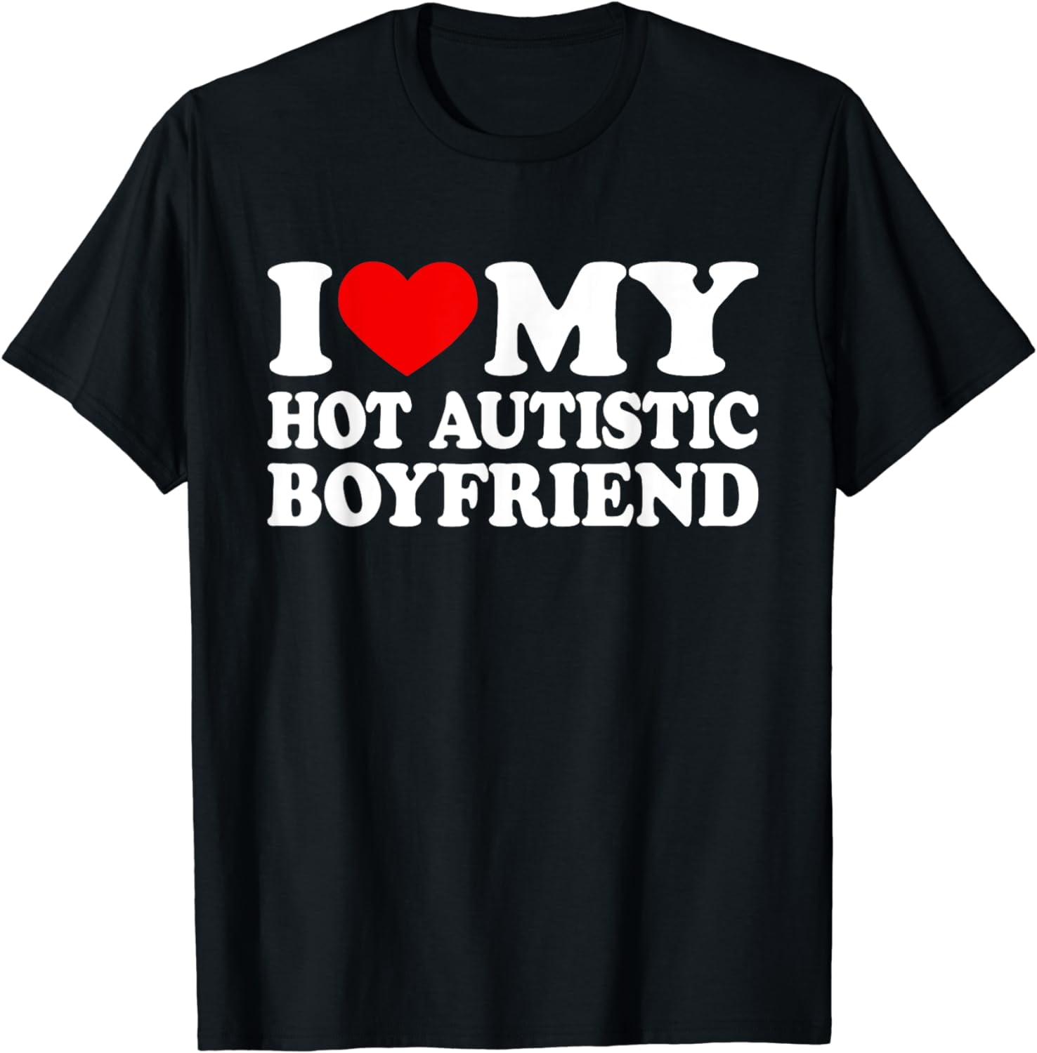 I Love My Hot Autistic Boyfriend I Heart My BF with Autism T-Shirt - Walmart Business Supplies