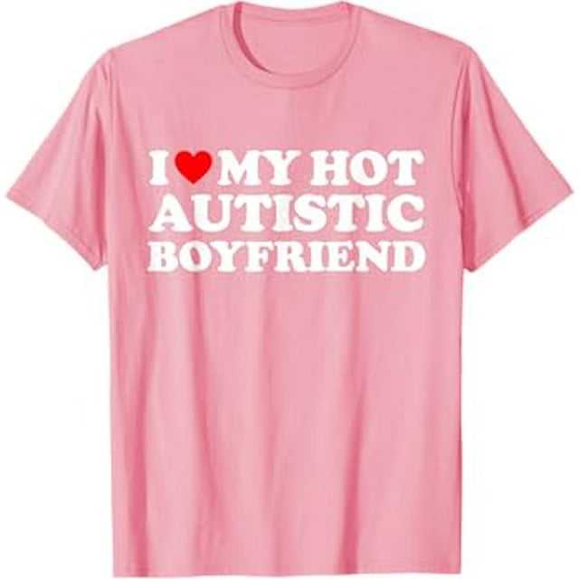 I Love My Hot Autistic Boyfriend I Heart My Hot Autistic BF T-Shirt ...