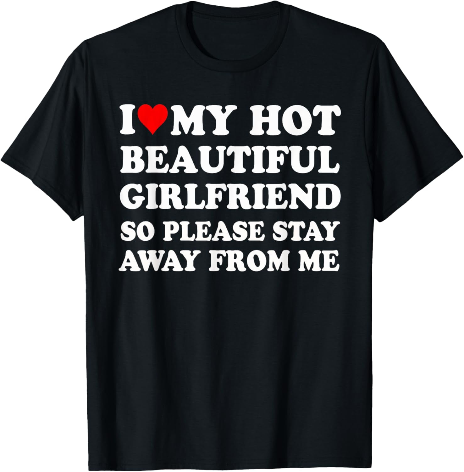 I Love My Hot Beautiful Girlfriend Stay Away T-Shirtmen and women can ...