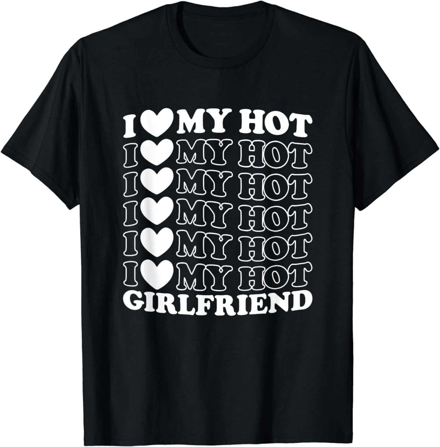 I Love My Hot Girlfriend - I Heart My GF I Have A Girlfriend T-Shirt ...