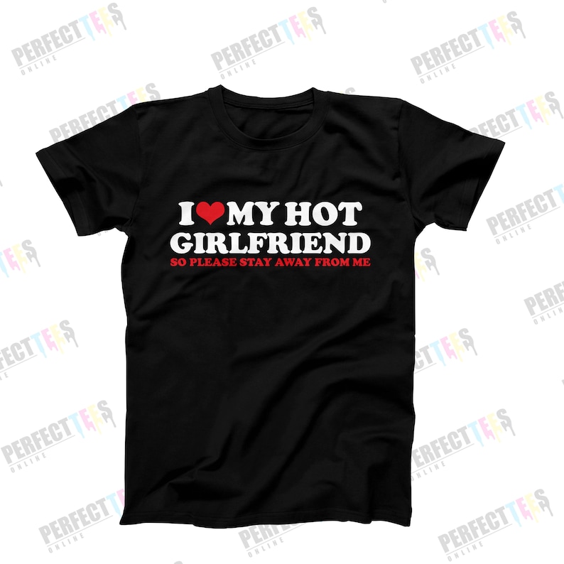 I Love My Girlfriend Shirt I Love My Girlfriend So Stay Away T Shirt Black Large