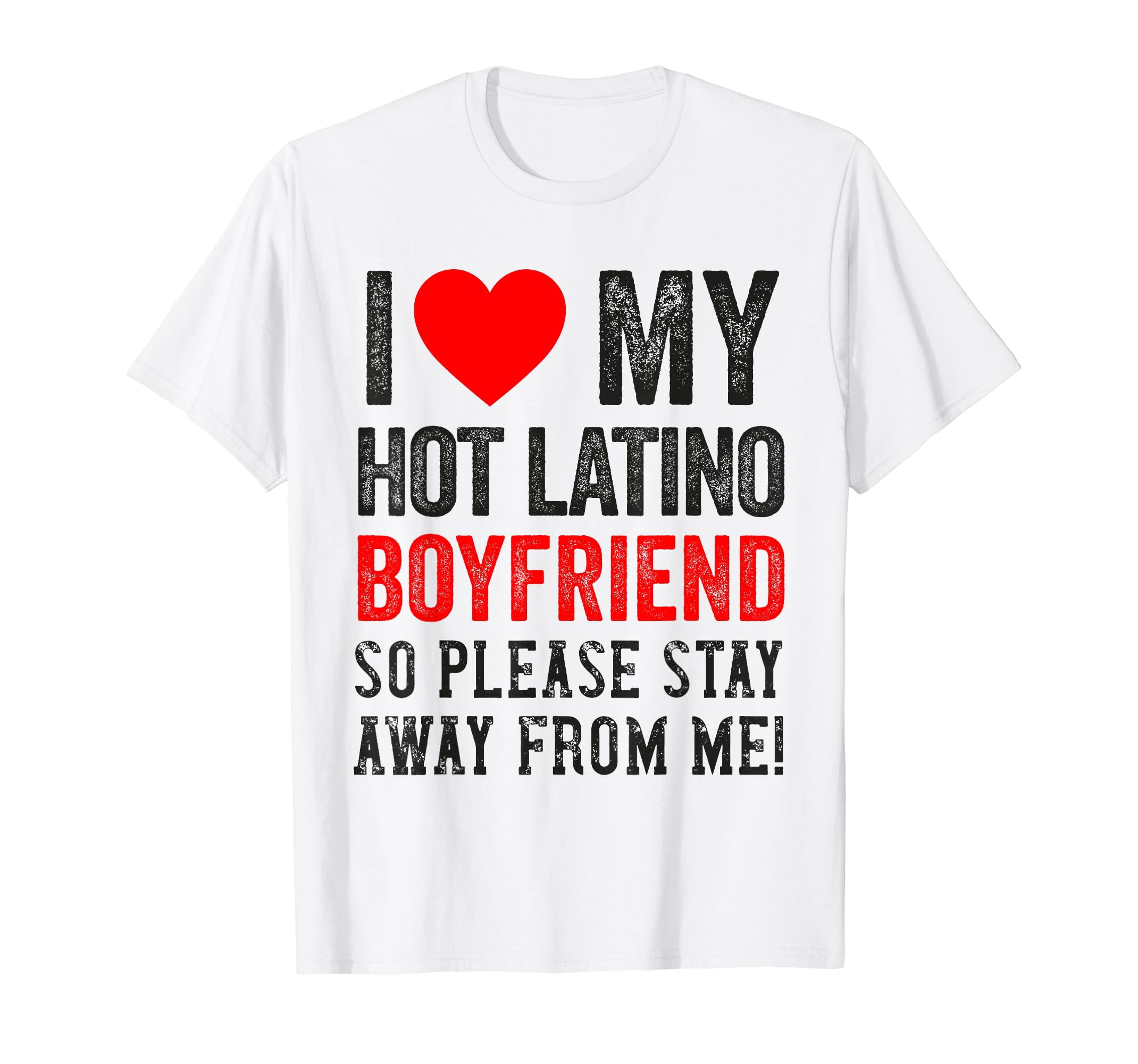 I Love My Hot Latino Boyfriend So Please Stay Away BF T-Shirt - Walmart.com