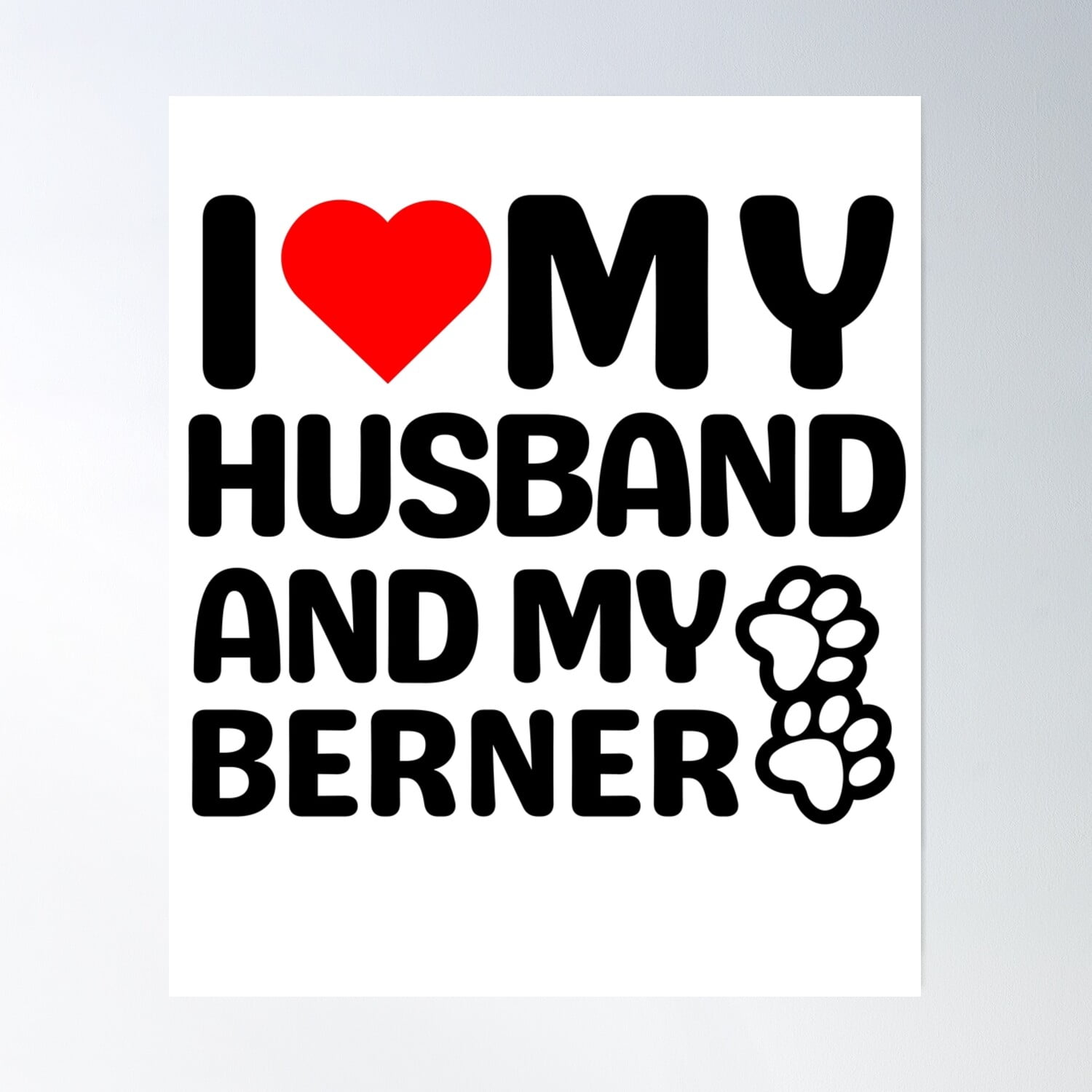 I Love My Husband And My Berner Poster Wall Art, Modern Wall Decor ...