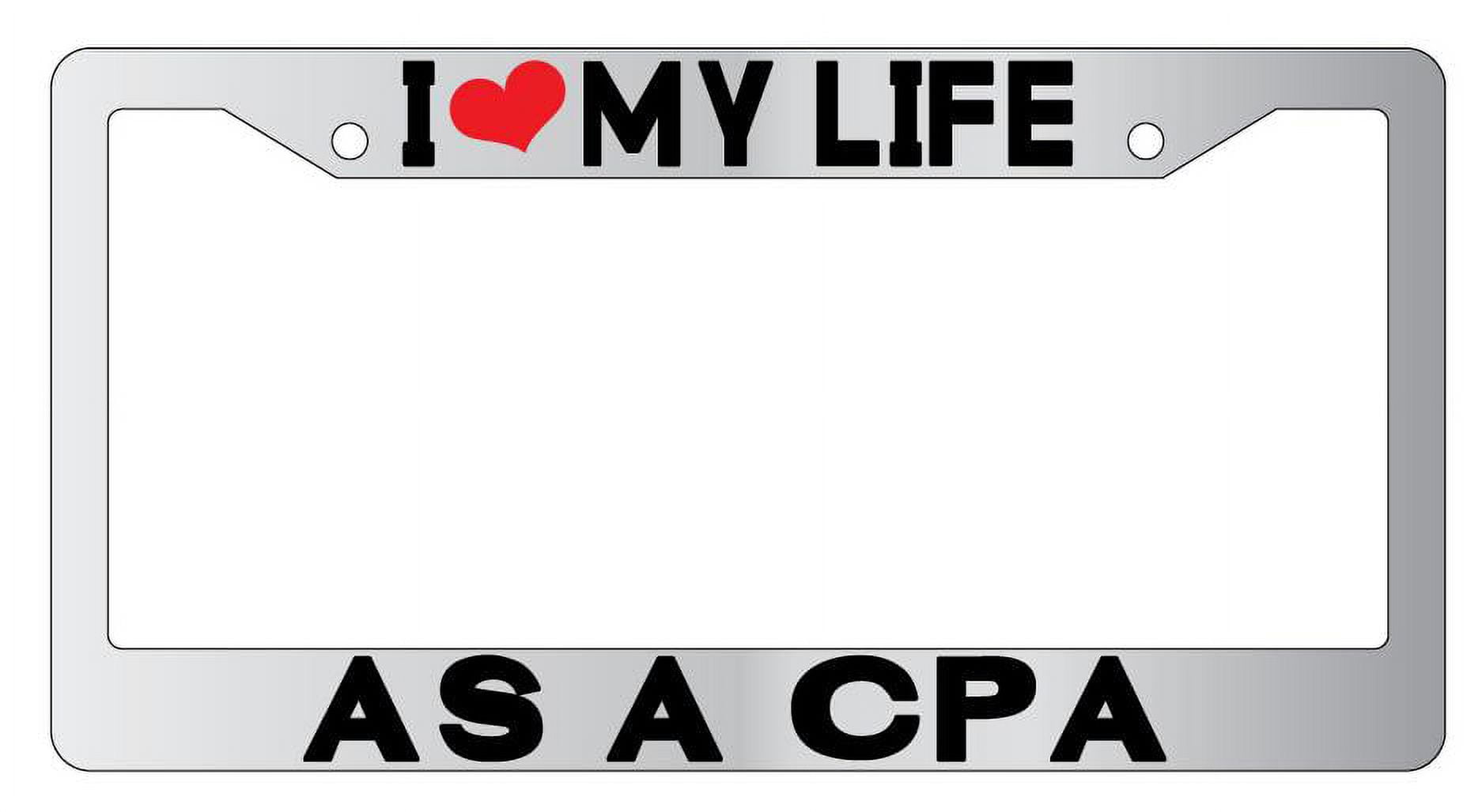 I Love My Life As A CPA Chrome Plastic License Plate Frame - Walmart.com