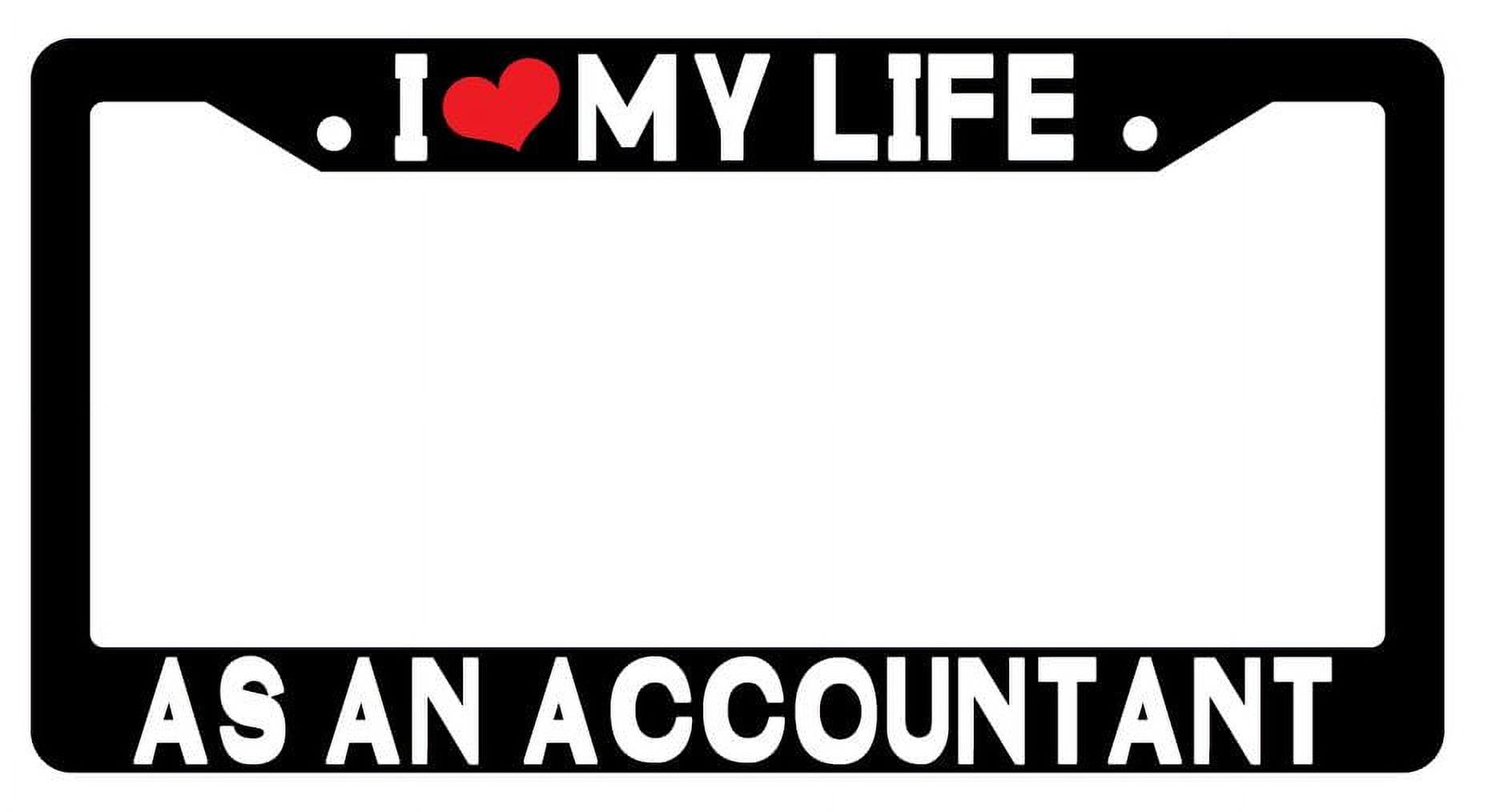 I Love My Life As An Accountant Black Plastic License Plate Frame ...