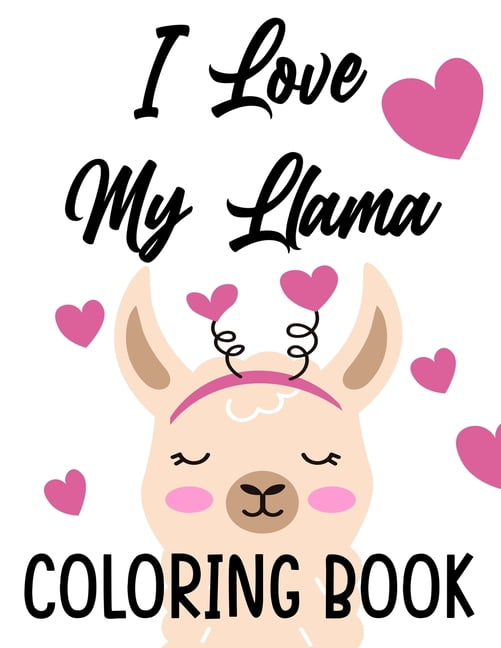 I Love My Llama Coloring Book : Majestic Llama Designs And ...