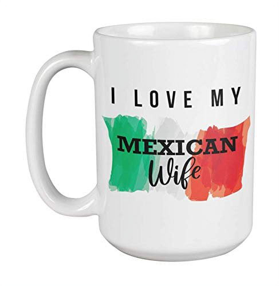 I Love My Mexican Wife Coffee & Tea Gift Mug, Stuff, Kitchen Or Home ...