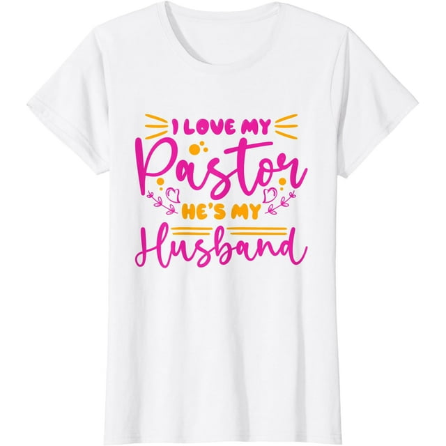 I Love My Pastor He's My Husband, Design for pastor's wife T-Shirt ...