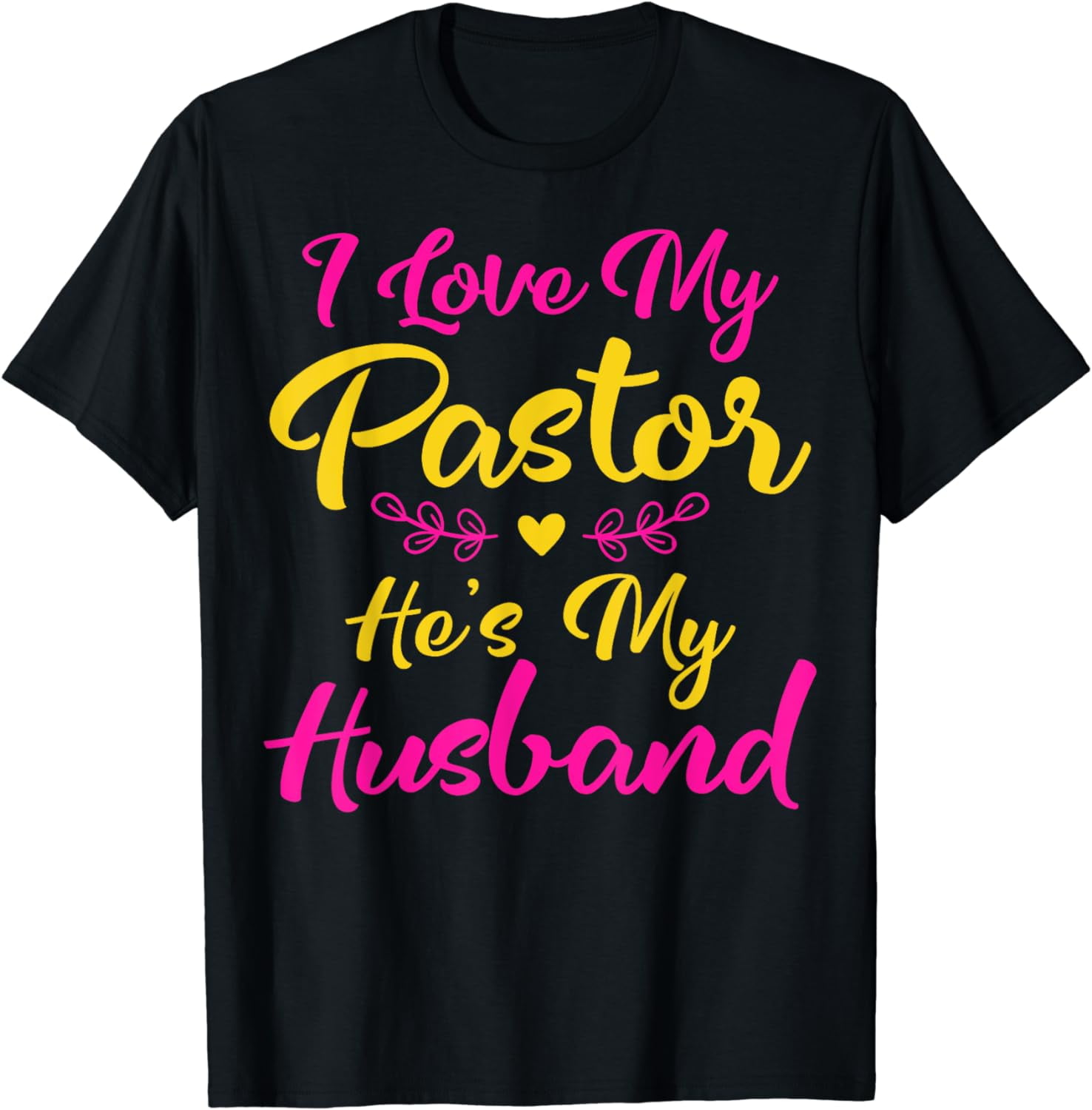 I Love My Pastor He's My Husband, Loving Pastors Wife Quote T-Shirt ...