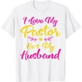 I Love My Pastor He's My Husband, Loving Pastors Wife Quote T-Shirt ...