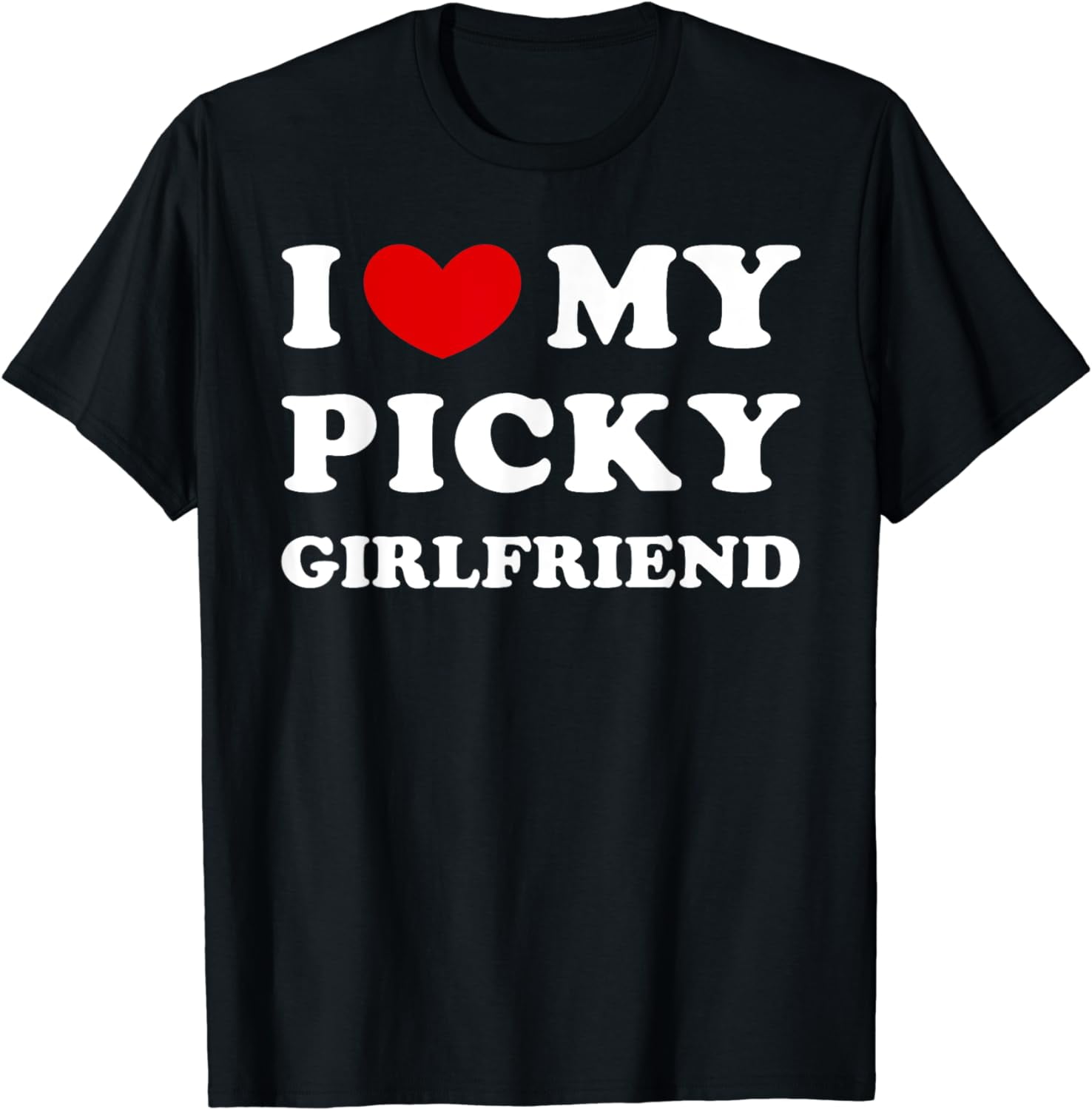 I Love My Picky Girlfriend, I Heart My Picky Girlfriend T-Shirt ...