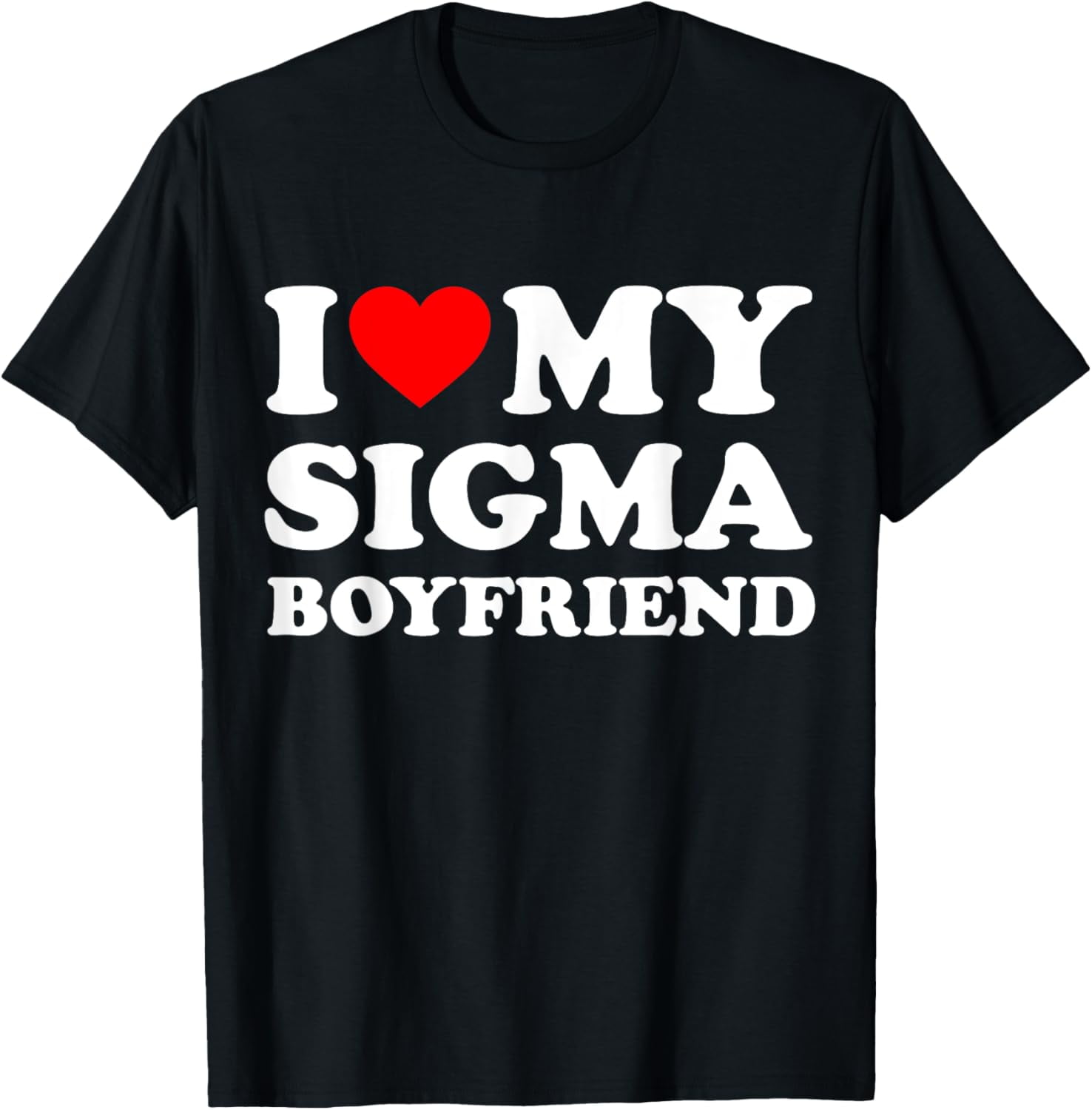 I Love My Sigma Boyfriend I Heart My Hot Boyfriend Gf T-Shirt - Walmart.com