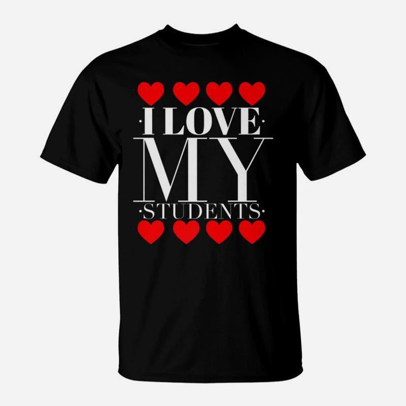 I Love My Students Teachers Valentines Day TShirt - Walmart.com