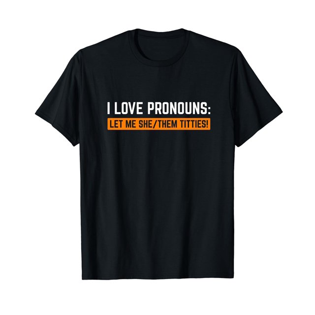 I Love Pronouns Let Me She Them Titties Funny T Shirt