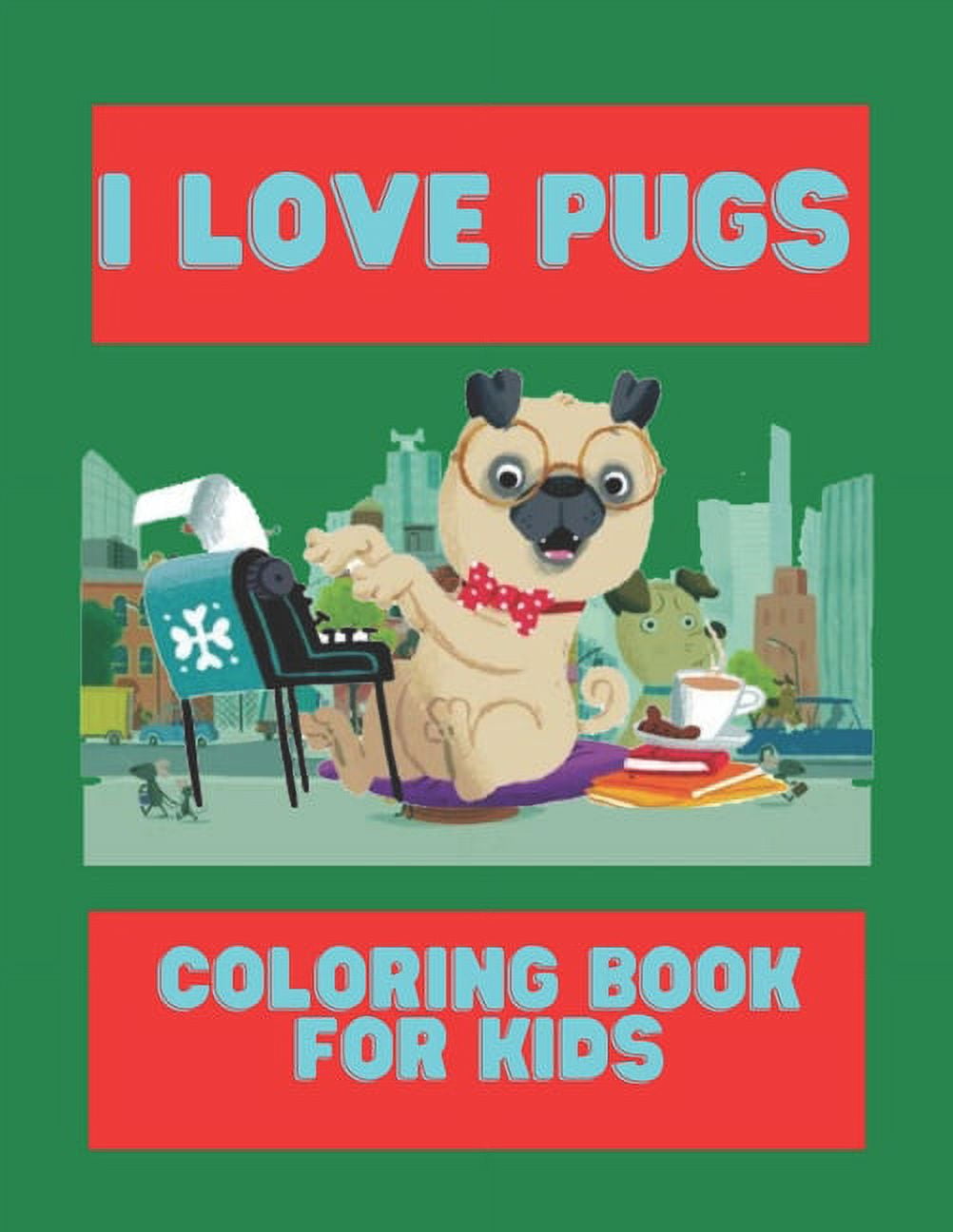 I Love Pugs Coloring Book For Kids: Cute Good and Bad Pug dogs and ...