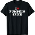 I Love Pumpkin Spice, I Heart Pumpkin Spice T-Shirt - Walmart.com