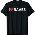 I Love Raves I Heart Raves Raver EDM Musical Festival Raving T-Shirt ...