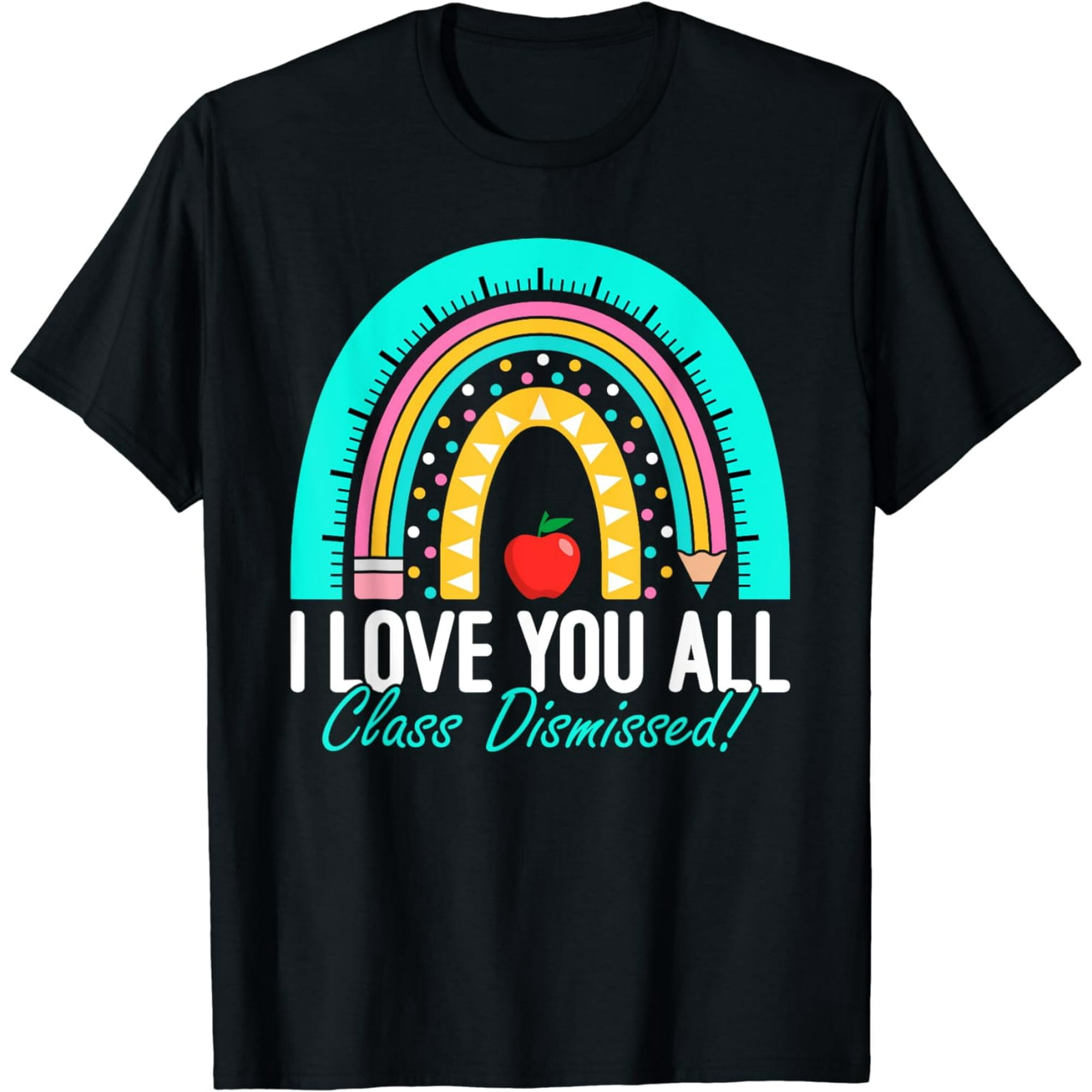 I Love You All Class Dismissed Teacher Last Day of School Cotton T ...