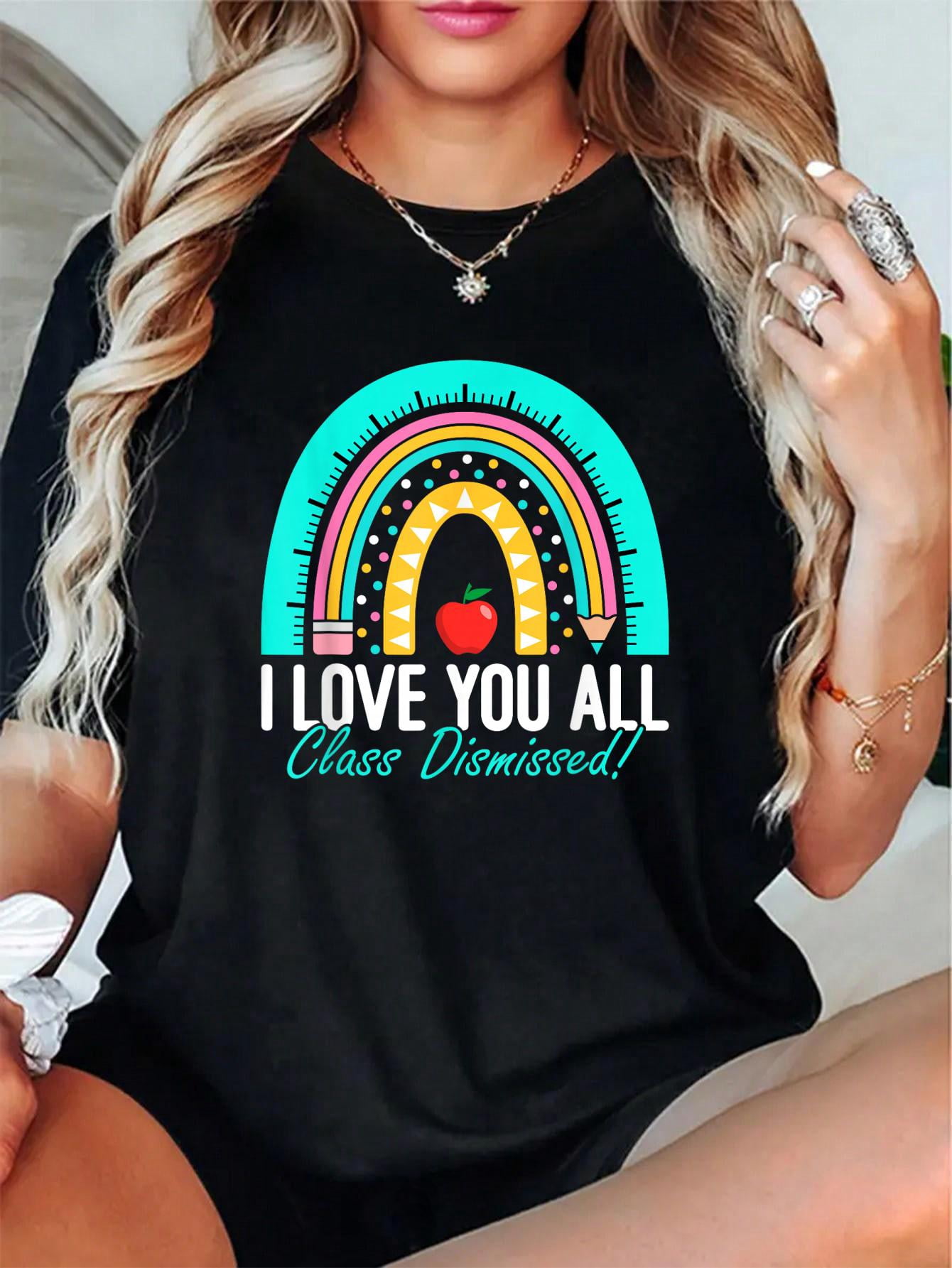 I Love You All Class Dismissed Teacher Last Day of School T-Shirt ...
