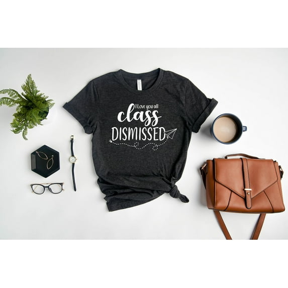I Love You All Class Dismissed Teacher Shirt Last Day Of School Teacher ...