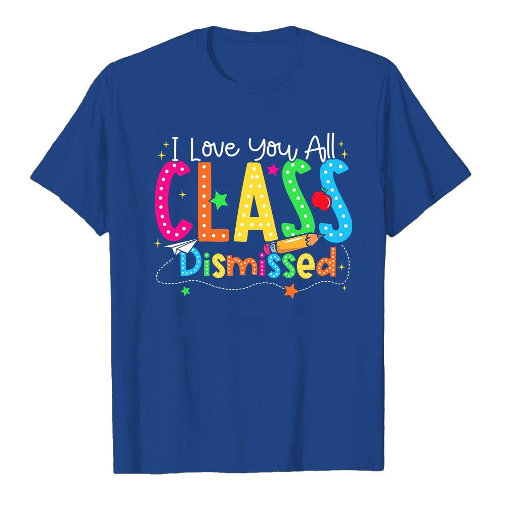 I Love You All Class Dismissed, Thanks For Helping Me Grow And Learn ...