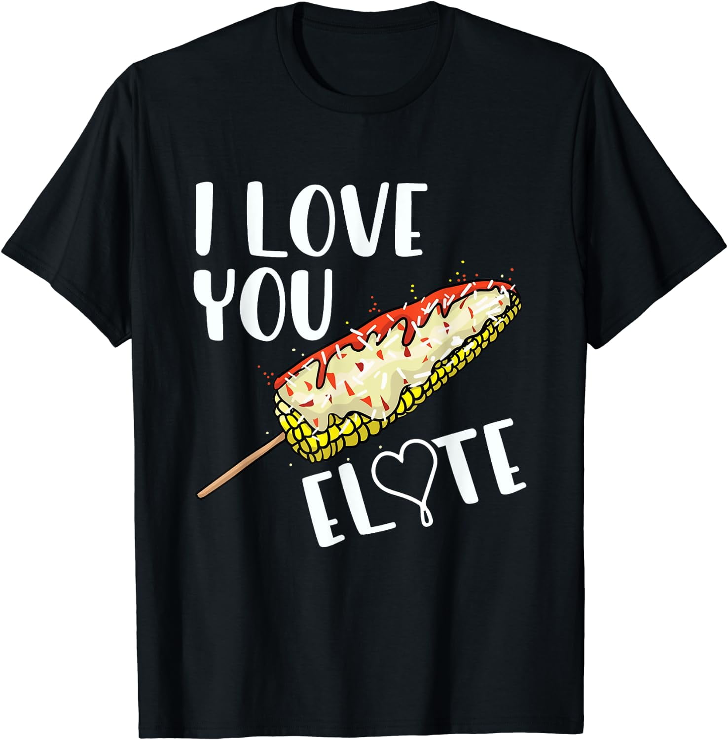 I Love You Elote - Corn On The Cob Funny Food Saying T-Shirt - Walmart.com