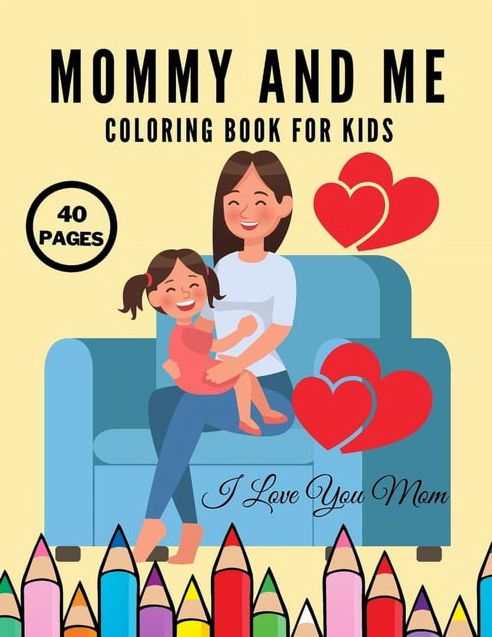 I Love You Mom: Mommy And Me Coloring Book For Kids, Happy Mother Day ...