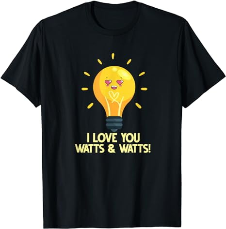 I Love You Watts & Watts Funny Electrician Light Bulb T-Shirt - Walmart.com
