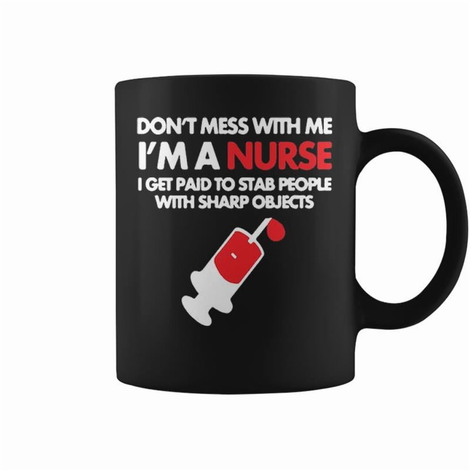 I M A Nurse Don T Mess With Me Coffee Mug - Walmart.com