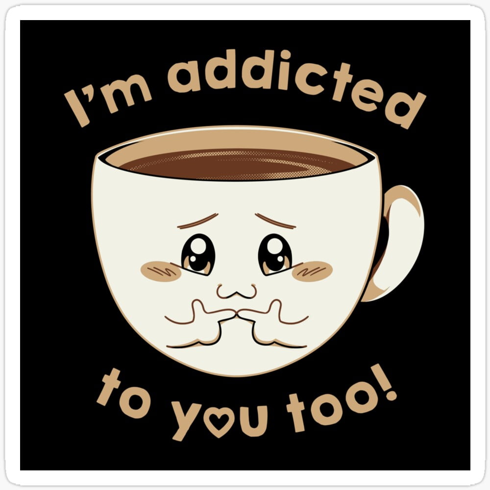 I'M Addicted To You Too - Coffee Lover Sticker Phone Decal Water Bottle ...